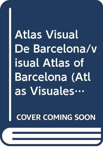 Atlas Visual De Barcelona/visual Atlas of Barcelona (Atlas Visuales ...