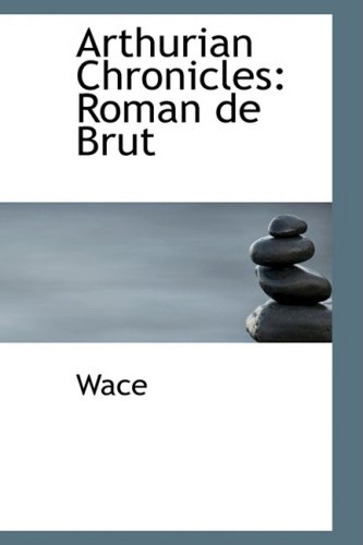Arthurian Chronicles: Roman de Brut: Wace: 9781434609571: Amazon.com: Books