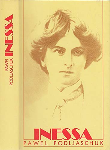 Inessa. Ein dokumentarischer Bericht über das Leben der Ines Armand ...