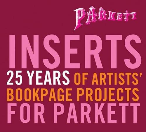 Parkett INSERTS: 25 Years of Artists' Bookpage Projects for Parkett: Parkett, Columbus, Nikki ...