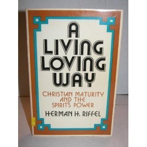 Christian Maturity and the Spirit's Power: A Living, Loving Way: Riffel ...