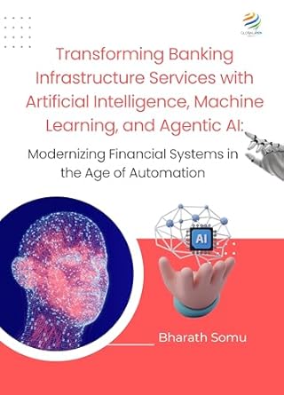 TRANSFORMING BANKING INFRASTRUCTURE SERVICES WITH ARTIFICIAL INTELLIGENCE, MACHINE LEARNING, AND ...
