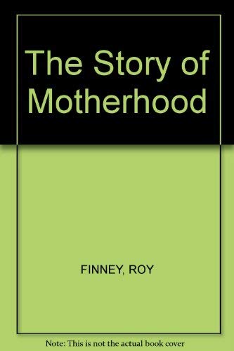 The Story of Motherhood: Finney, Roy P.: 9781125206737: Amazon.com: Books