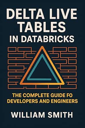 Amazon.com: Delta Live Tables in Databricks: The Complete Guide for ...