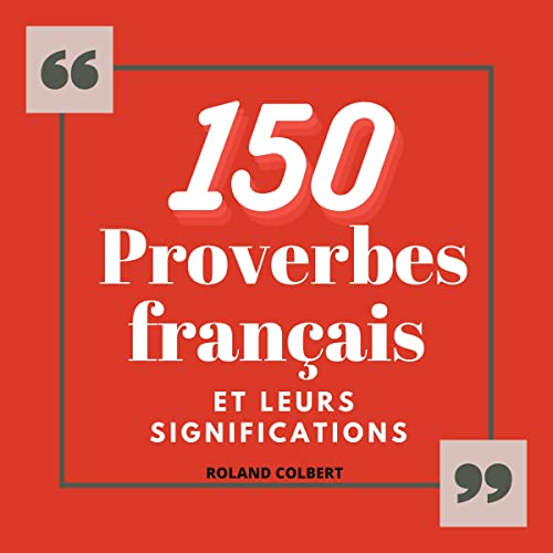 150 Proverbes Français et leurs significations [150 French Proverbs and ...