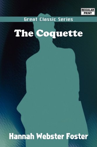 Amazon.com: The Coquette: 9788132042563: Foster, Hannah Webster: Books