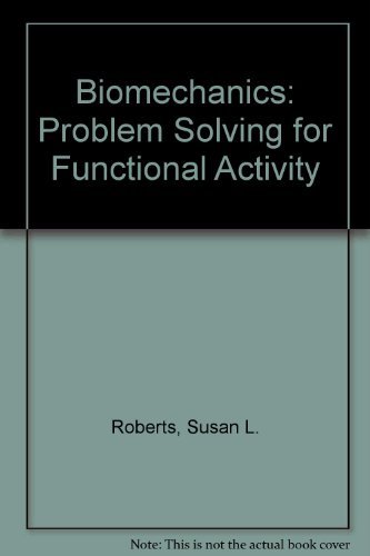 Biomechanics: Problem Solving Functional Activity: Roberts ...