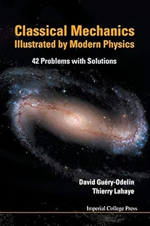 Classical Mechanics Illustrated By Modern Physics: 42 Problems With ...