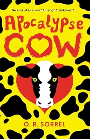 Apocalypse Cow: SHORTLISTED FOR THE YA BOOK PRIZE : Sorrel, O.R ...