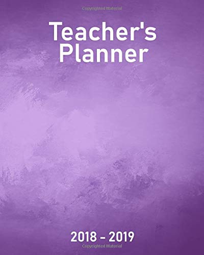 Teacher's Planner 2018-2019: Stay Organized, Plan Lessons, and Track ...