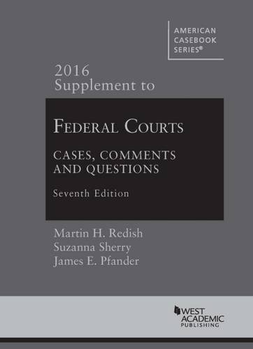 Federal Courts, Cases, Comments and Questions: 2016 Supplement ...