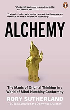 Alchemy: The Surprising Power of Ideas That Don't Make Sense eBook ...