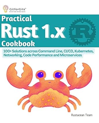Practical Rust 1.x Cookbook: 100+ Solutions across Command Line, CI/CD ...