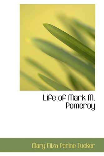 Life of Mark M. Pomeroy: Tucker, Mary Eliza Perine: 9781103715114 ...