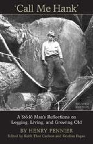 Call Me Hank: A Stó:lõ Man's Reflections on Logging, Living, and ...