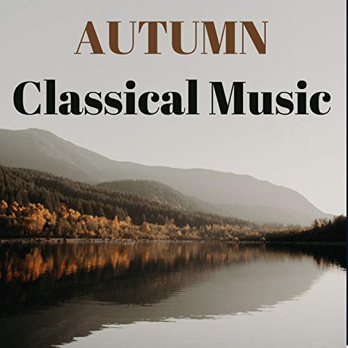 Play Autumn Classical Music by Philip Glass, Johannes Brahms, Ludwig ...
