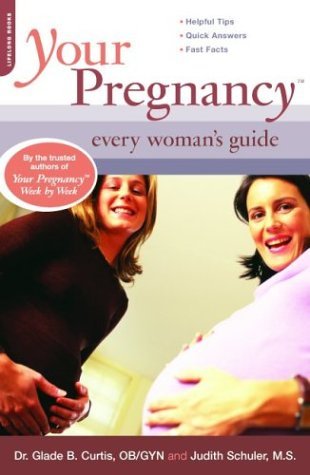 Your Pregnancy: Every Woman's Guide (Your Pregnancy Series): Glade B ...