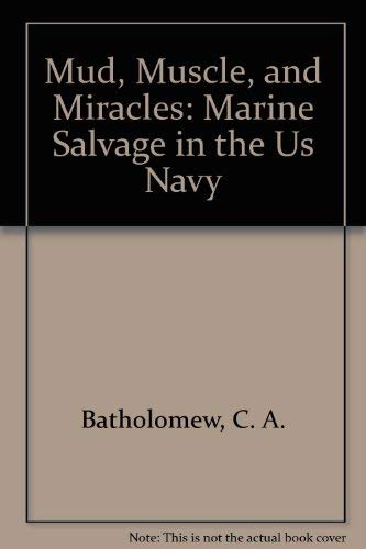 Mud, Muscle, and Miracles: Marine Salvage in the Us Navy: Batholomew, C ...