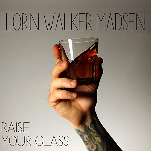 Amazon.com: Raise Your Glass : Lorin Walker Madsen: Digital Music