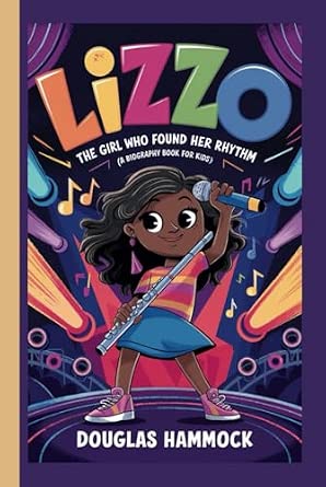 LIZZO: The Girl Who Found Her Rhythm (A Biography Book For Kids ...