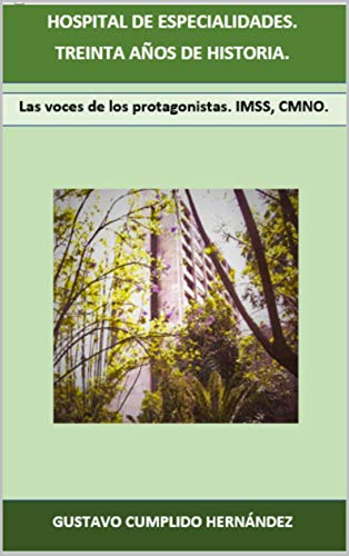 HOSPITAL DE ESPECIALIDADES. TREINTA AÑOS DE HISTORIA: Las voces de los ...