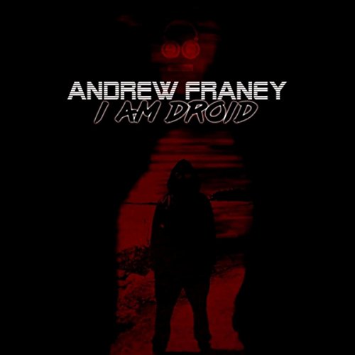 Amazon.com: I Am Droid [Explicit] : Andrew Franey: Digital Music