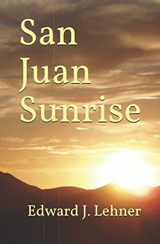 San Juan Sunrise: Lehner, Edward J.: 9781981003082: Amazon.com: Books