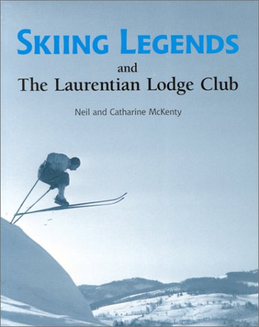 Skiing Legends and The Laurentian Lodge Club : McKenty, Catharine ...
