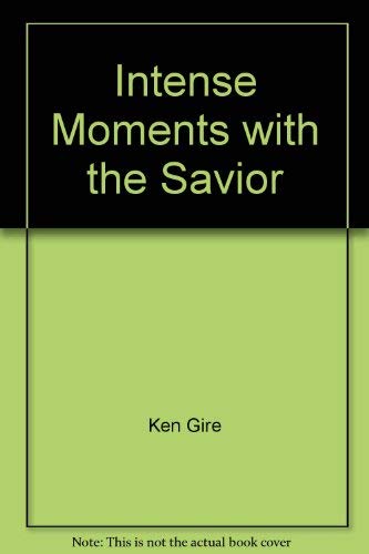 Intense Moments with the Savior: Learning to Feel: Gire, Ken ...