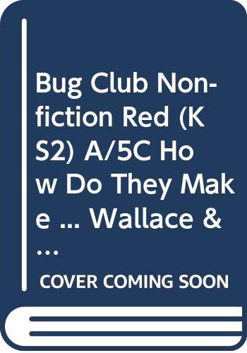 Bug Club Non-fiction Red (KS2) A/5C How Do They Make ... Wallace ...
