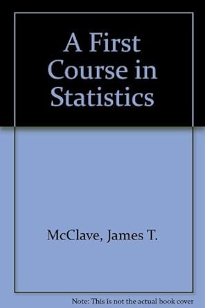 A First Course in Statistics by McClave, James T., Sincich, Terry (1999 ...