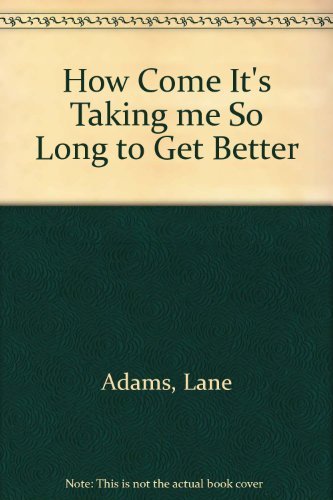 Amazon.com: How Come It's Taking me So Long to Get Better: Adams, Lane ...