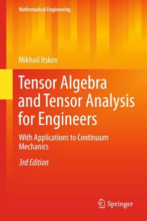 Tensor Algebra and Tensor Analysis for Engineers: With Applications to Continuum Mechanics ...