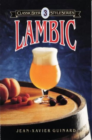 Lambic (Classic Beer Style Series): Guinard, Jean-Xavier, Thomas ...