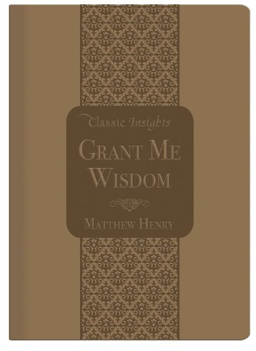 Grant Me Wisdom (Classic Insights) eBook : Henry, Matthew: Amazon.co.uk ...