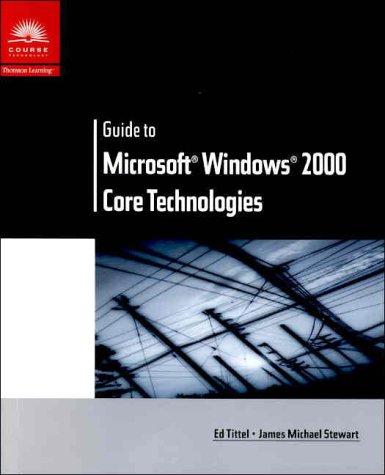 Guide to Microsoft Windows 2000 Core Technologies: Tittel, Ed, Stewart ...