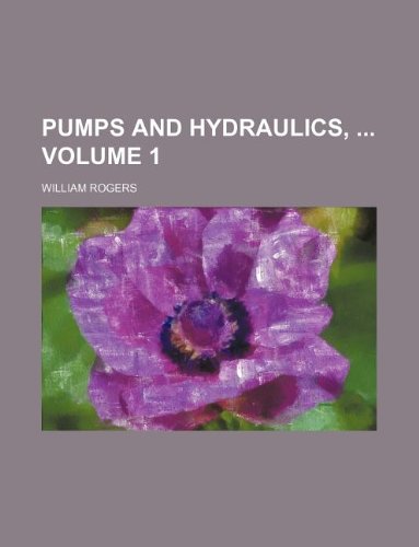 Pumps and hydraulics, Volume 1: William Rogers: 9781231046876: Amazon ...