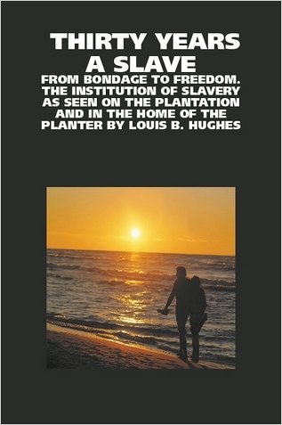 Thirty Years A Slave: from Bondage to Freedom. the Institution of ...