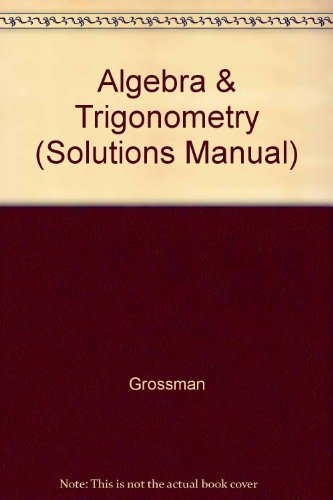 Algebra & Trigonometry (Solutions Manual): Stanley I. Grossman: 9780030531620: Amazon.com: Books