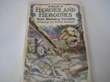A Book of Heroes and Heroines: Manning-Sanders, Ruth, Jacques, Robin ...