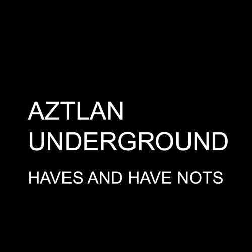 Play Haves and Have Nots - Single by Aztlan Underground on Amazon Music