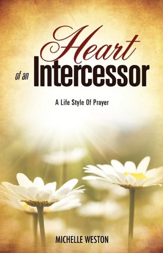 Heart of an Intercessor: Weston, Michelle: 9781613793152: Amazon.com: Books