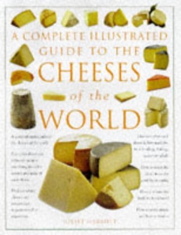 A Complete Illustrated Guide to the Cheeses of the World: The Only ...