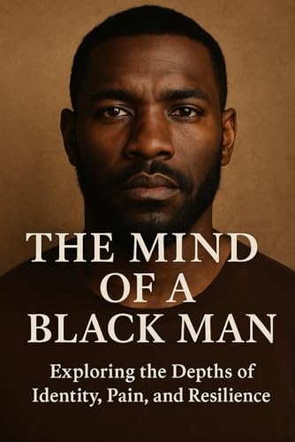 The Mind of a Black Man: Unfiltered Thoughts. Untold Truths. - Want It All