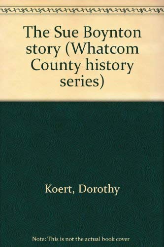 The Sue Boynton story (Whatcom County history series): Koert, Dorothy ...
