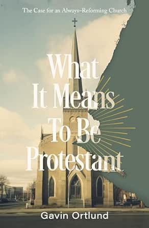 Amazon.com: What It Means to Be Protestant: The Case for an Always ...