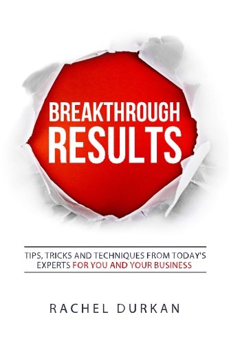 Breakthrough RESULTS: Tips, Tricks and Techniques from Today's Experts ...