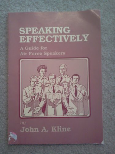 Speaking effectively: A guide for Air Force speakers: Kline, John A ...