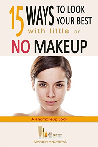 15 Ways to Look Your Best with Little or NO Makeup: A #nomakeup Book ...