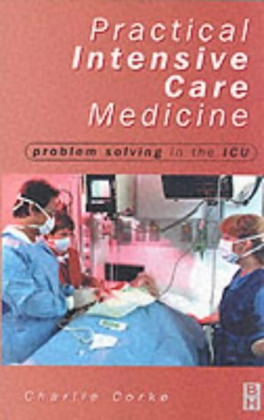 Practical Intensive Care Medicine: Problem Solving in the ICU ...